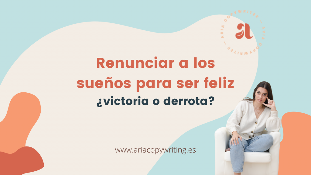 Renunciar a los sueños para ser feliz, ¿victoria o derrota? - Aria